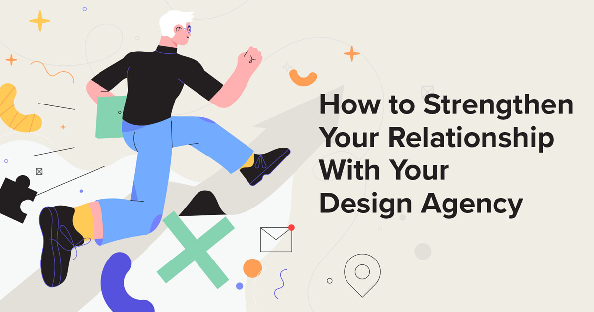 How to Strengthen Your Relationship With Your Design Agency