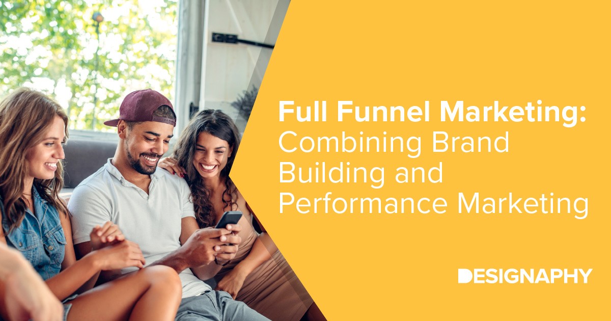 Full Funnel Marketing: Combining Brand Building and Performance Marketing